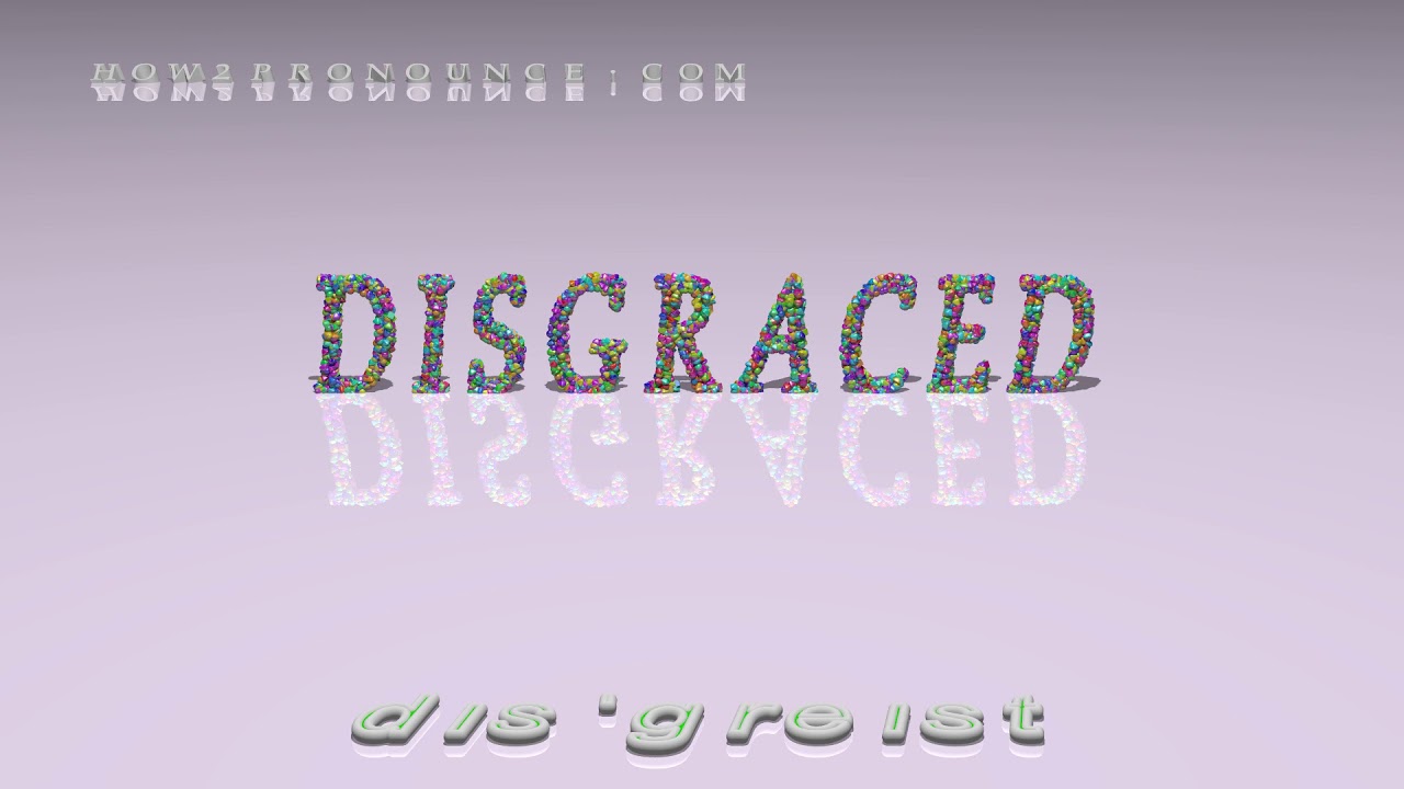 disgraced - pronunciation + Examples in sentences and phrases - YouTube