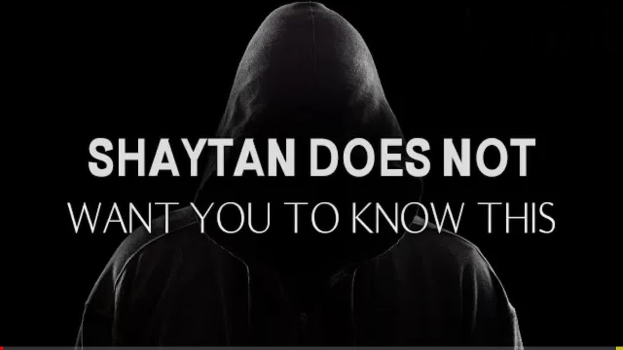 What Shaytan Does want you to know? - YouTube