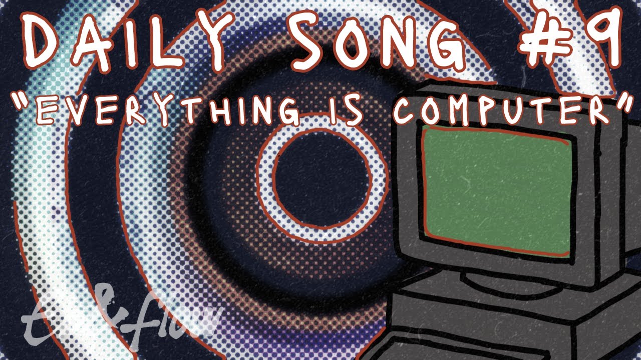 Daily Song #9 | "Everything Is Computer" | Lyric Visualizer | Eb&Flow ...