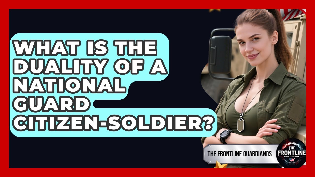 What Is The Duality Of A National Guard Citizen-soldier? - The ...