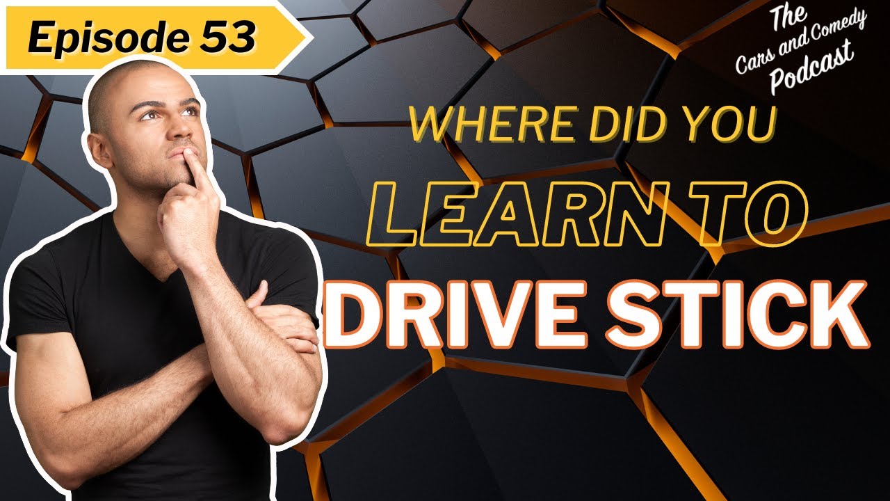 Ep53: Where did you learn to drive stick - YouTube