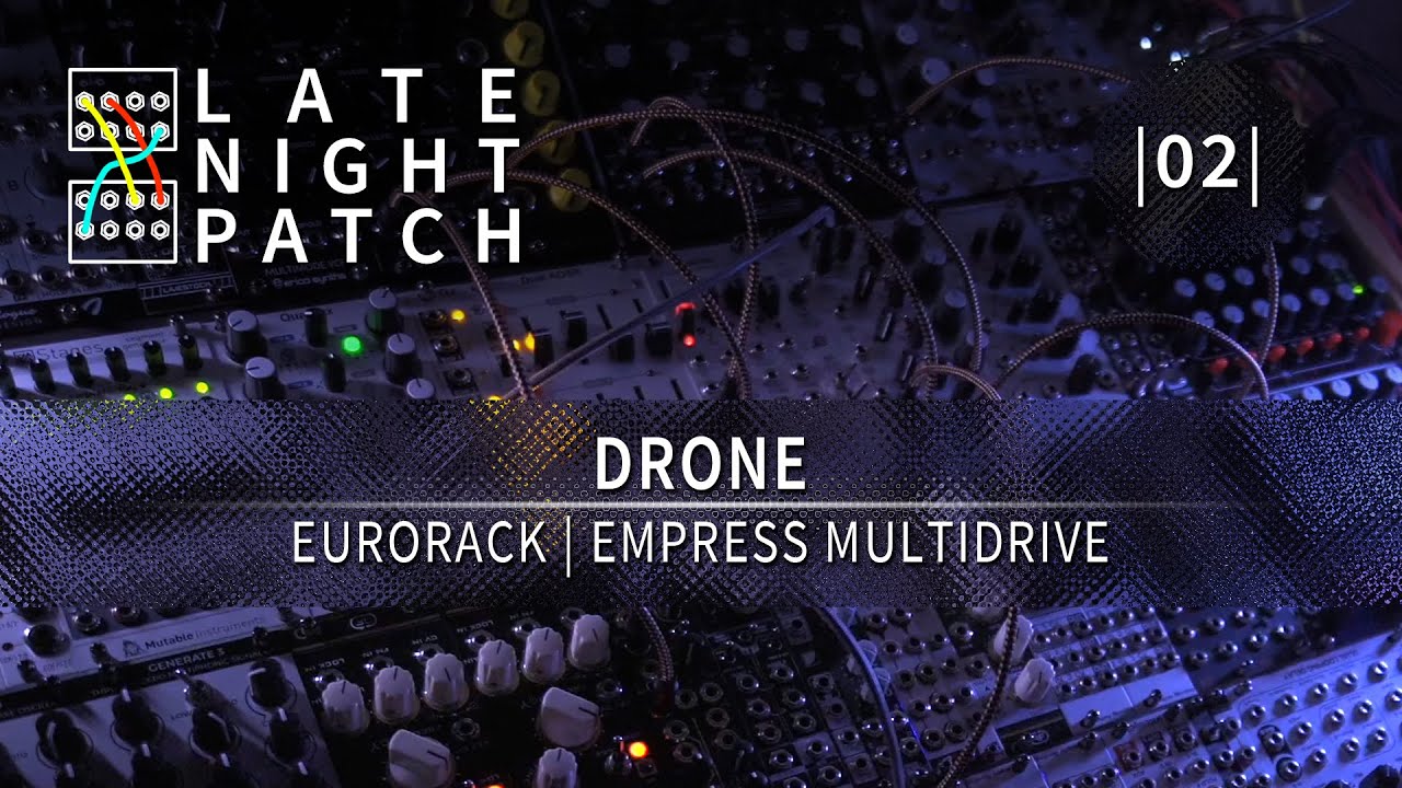 Late Night Patch │ 02 │ Drone │ Eurorack, Empress Multidrive - YouTube