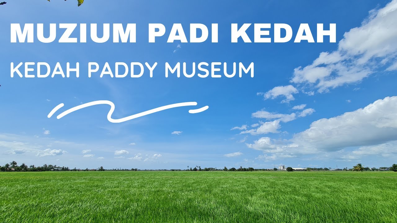 Muzium Padi Kedah - Kedah Paddy Museum - YouTube