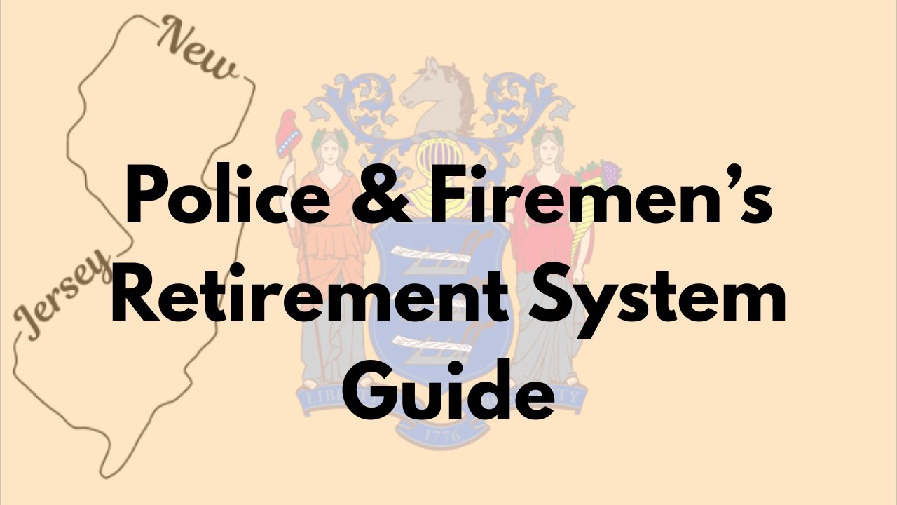 New Jersey Police & Firemen's Retirement System Explained (Including ...