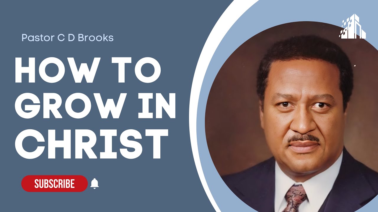 How to Grow in Christ Part 1 | Pastor C D Brooks - YouTube