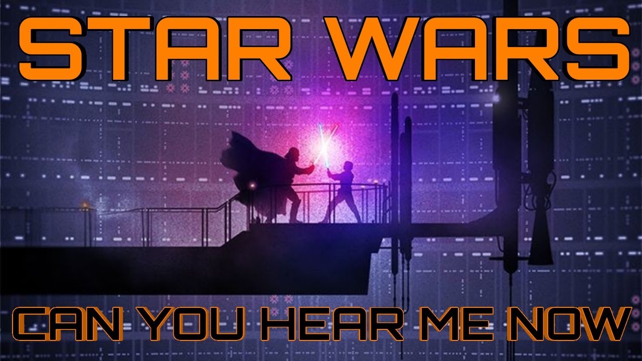 Star Wars || Can You Hear Me Now - YouTube