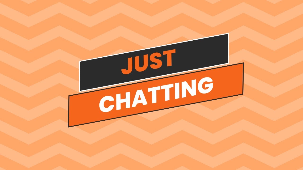 Just Chatting!! - YouTube