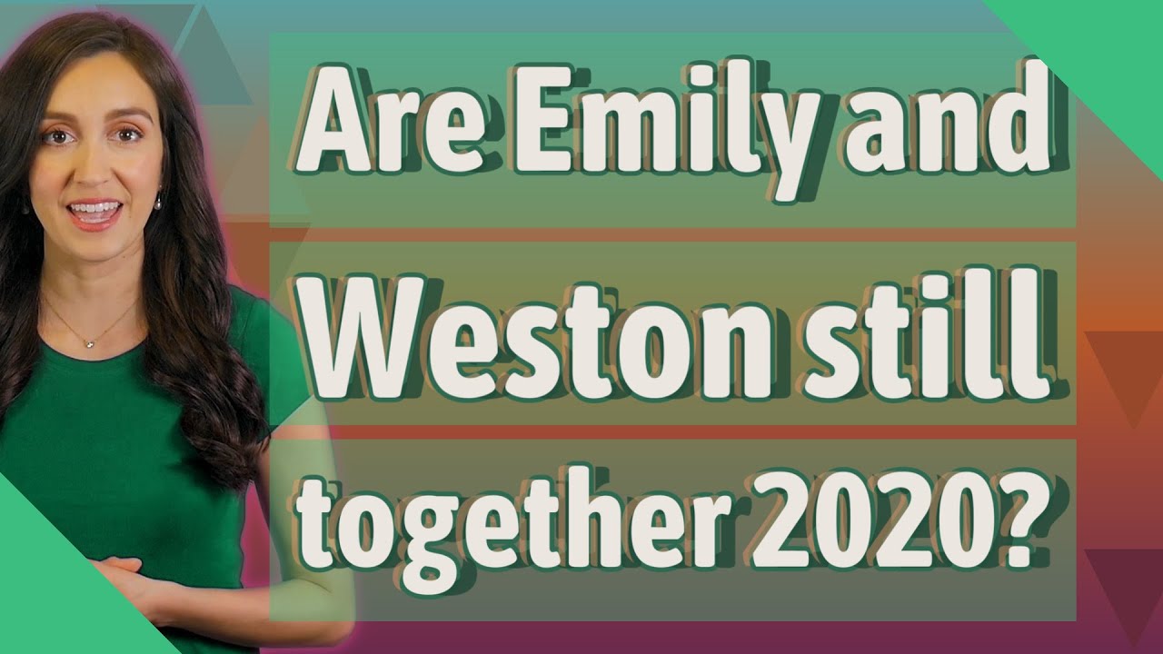 Are Emily and Weston still together 2020? - YouTube
