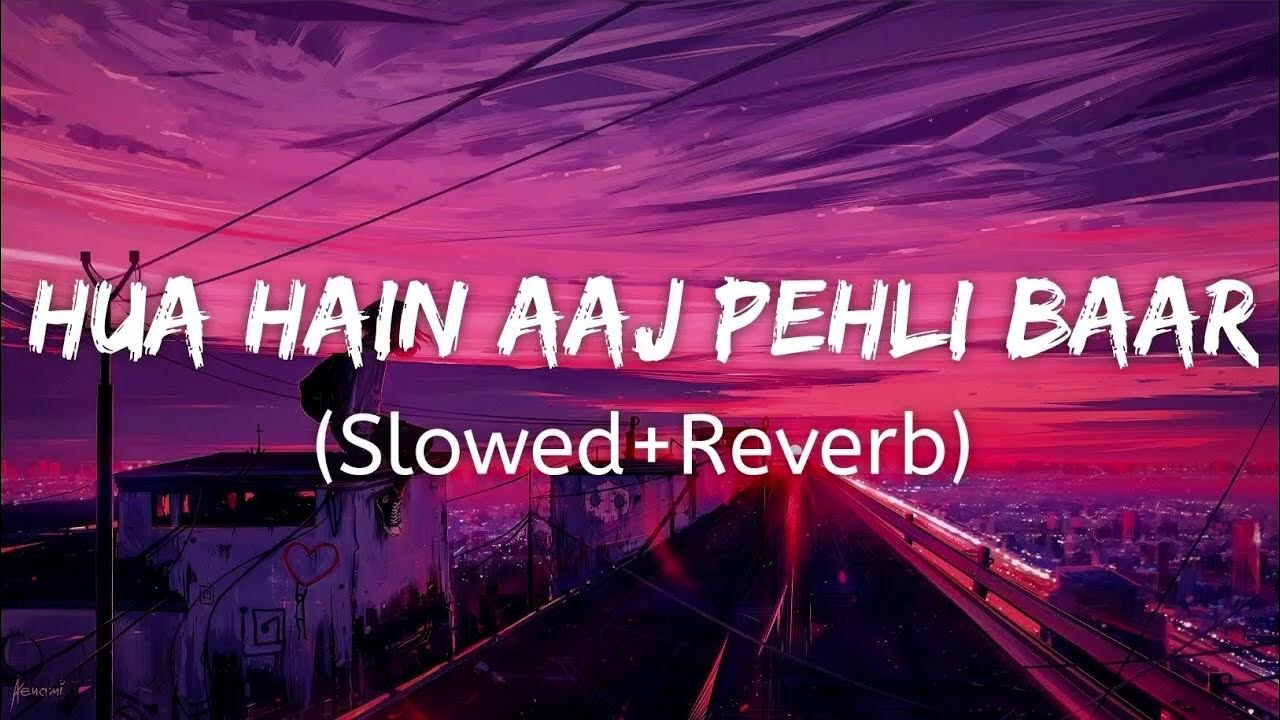 Hua hai aaj pehli bar (Slowed x Reverb ) | Lofi song | My mix | Lofi mix | Addicts songs - YouTube