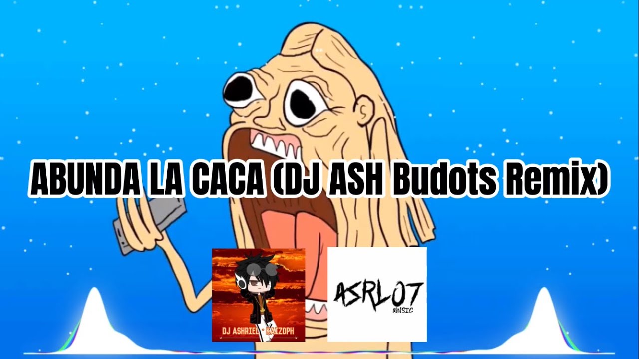 ABUNDA LA CACA (DJ ASH Budots Remix) - YouTube