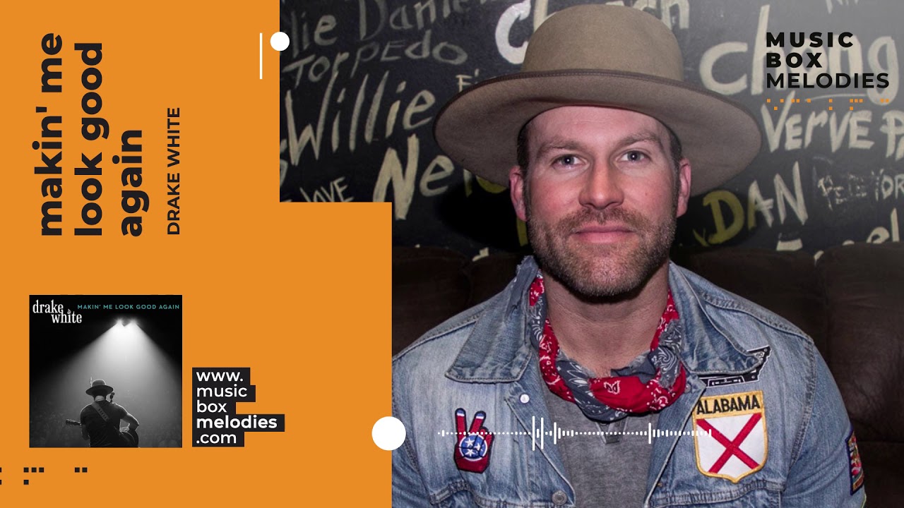 [Music box melodies] - Makin' Me Look Good Again by Drake White - YouTube
