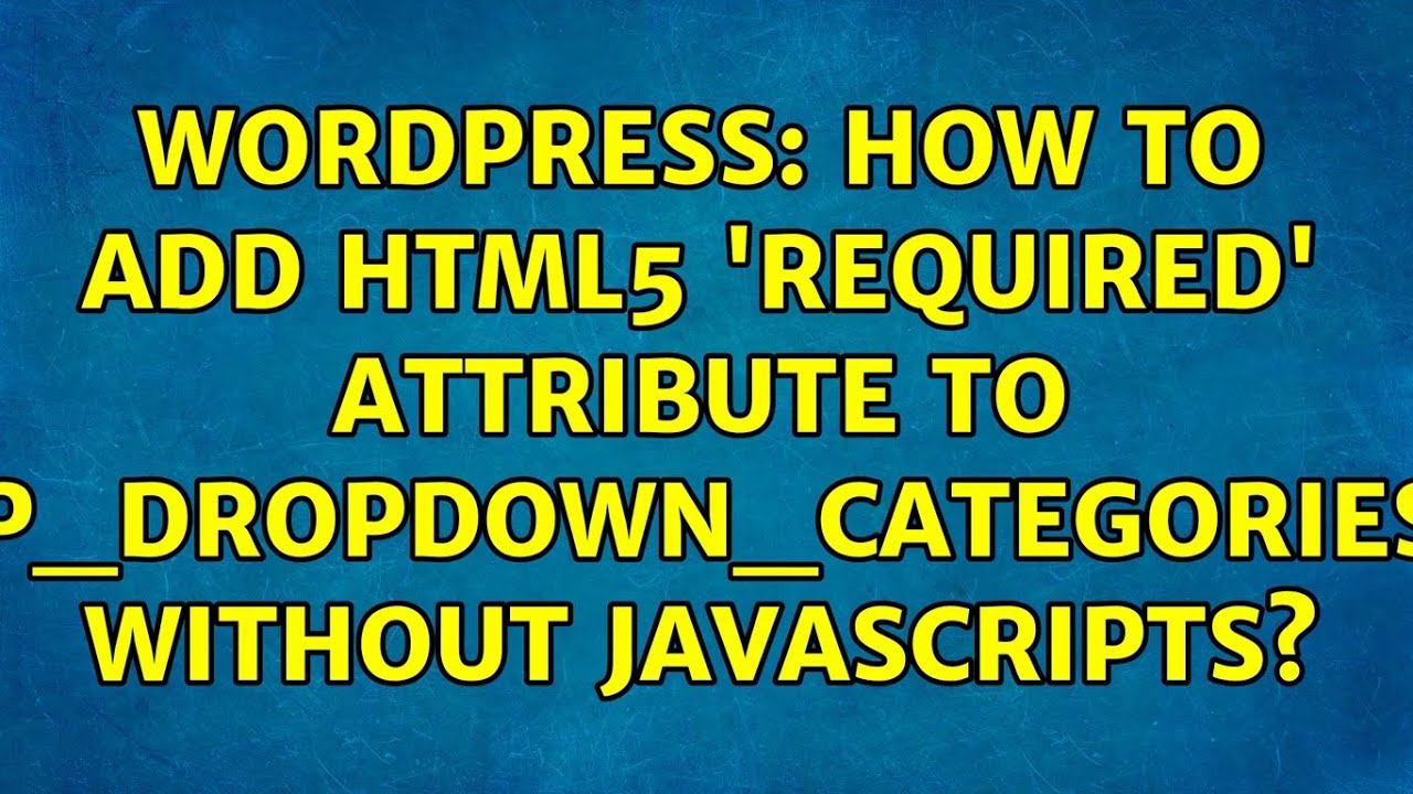 Wordpress How To Add Html5 Required Attribute To Wpdropdown 6438
