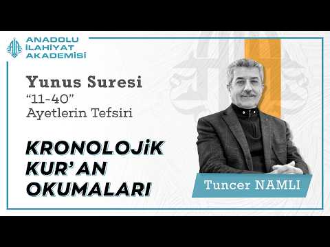 Tuncer NAMLI | Yunus Suresi (11-40) Ayetlerin Tefsiri