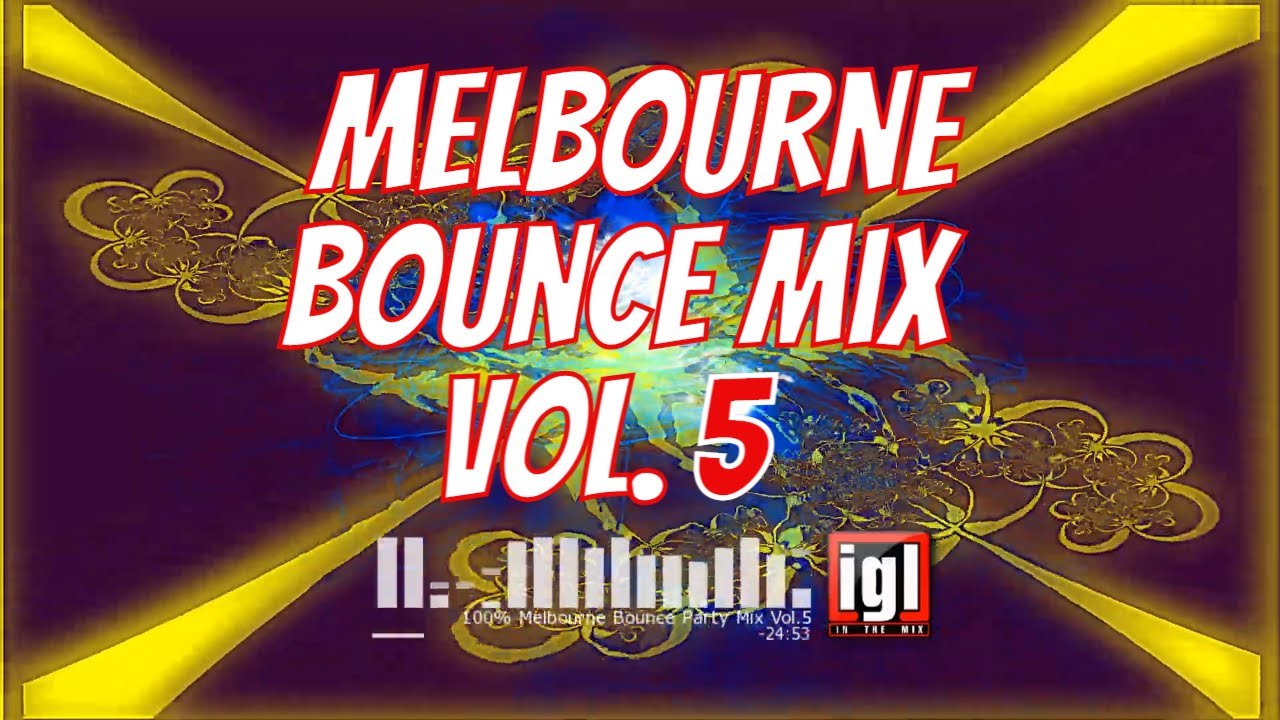 [REUPLOAD] 100% Melbourne Bounce Party Mix Vol.5 | igl in the mix ...
