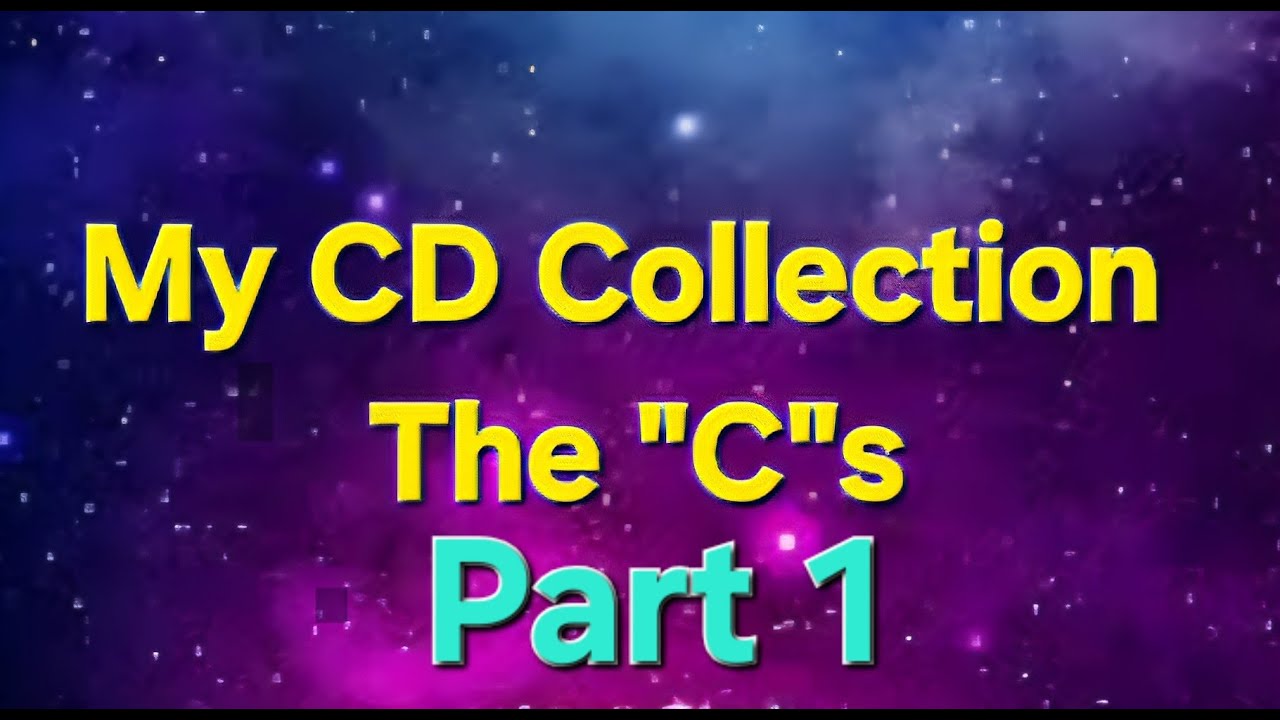 Part 1 of The "C"s From My CD Collection - YouTube