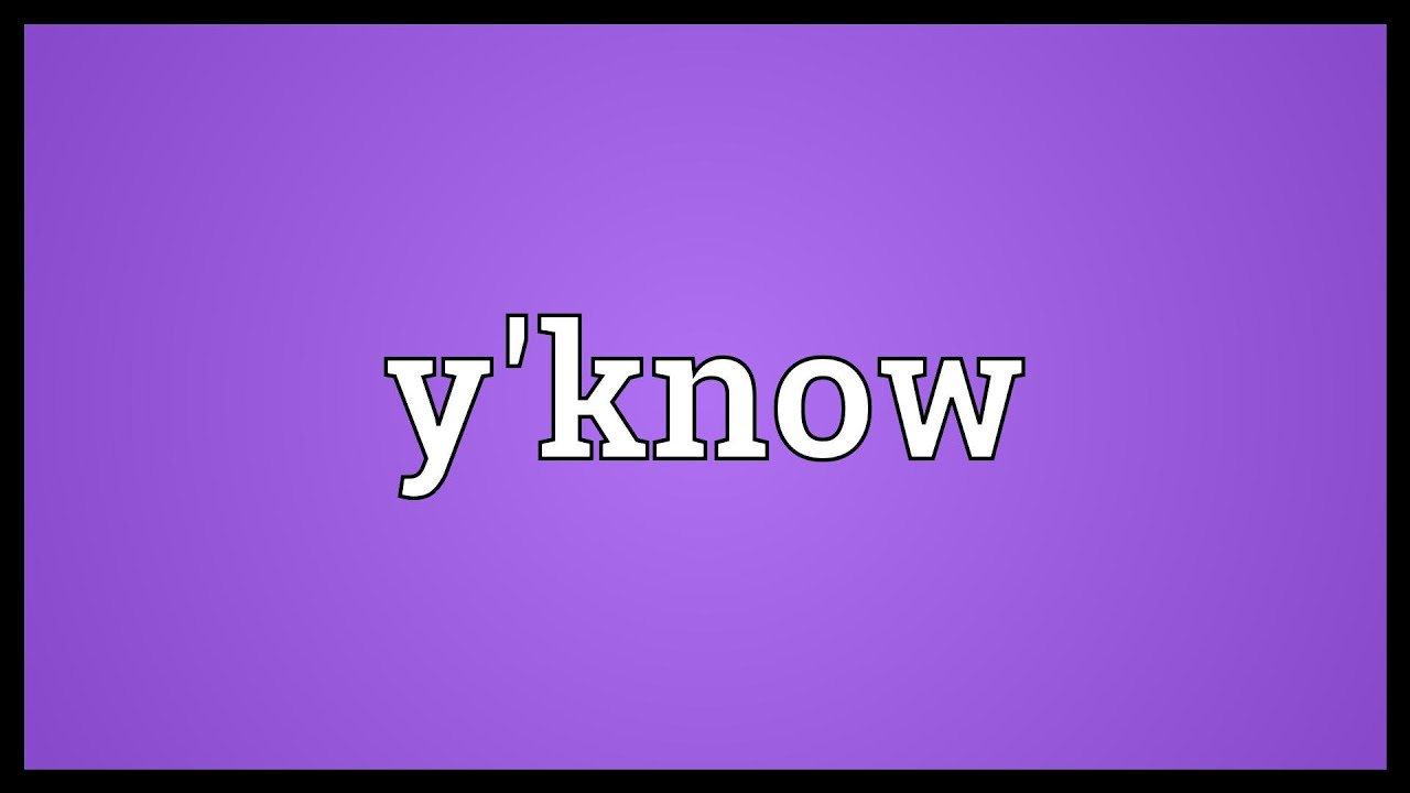 Y know Meaning YouTube y-know-meaning-youtube