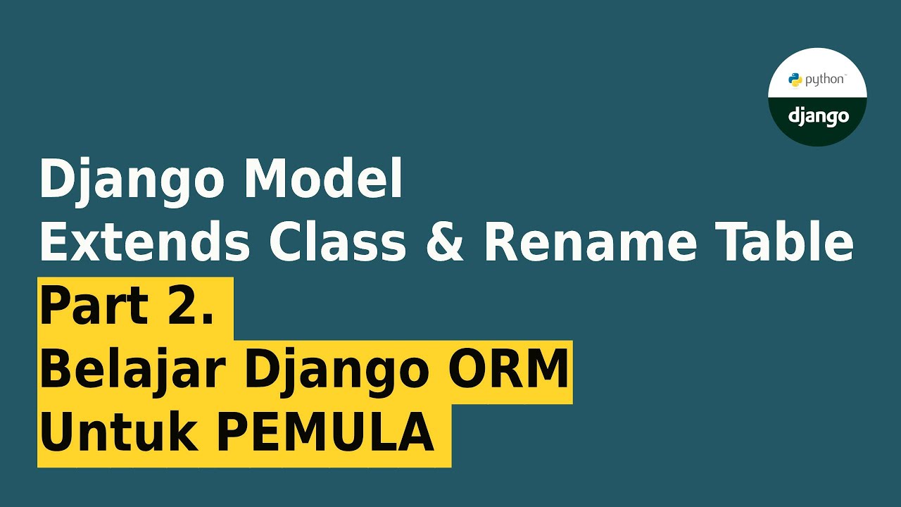 Optimalkan Django Orm Customisasi Model Dengan Extend Dan Rename Table Part 2 Youtube