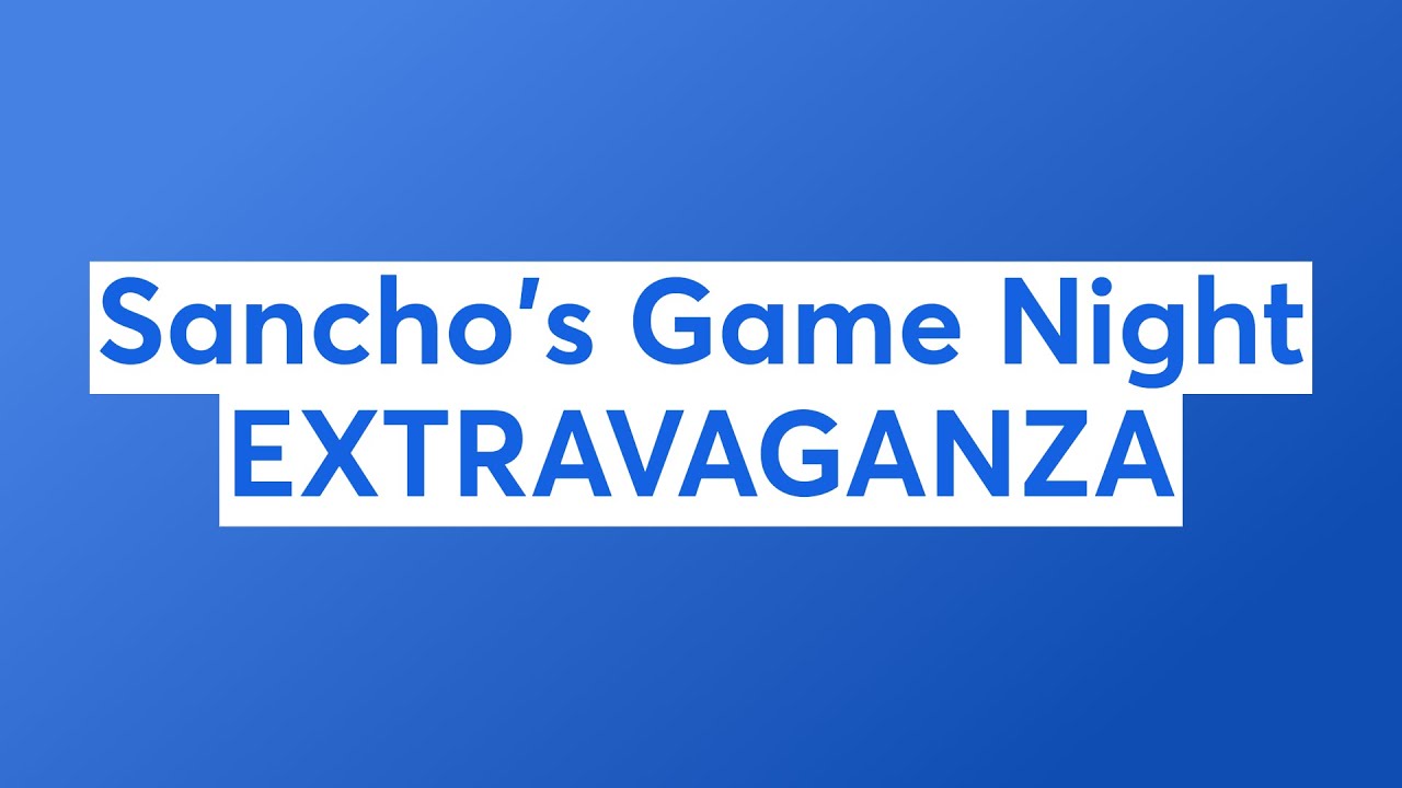 Sancho's Game Night EXTRAVAGANZA - YouTube