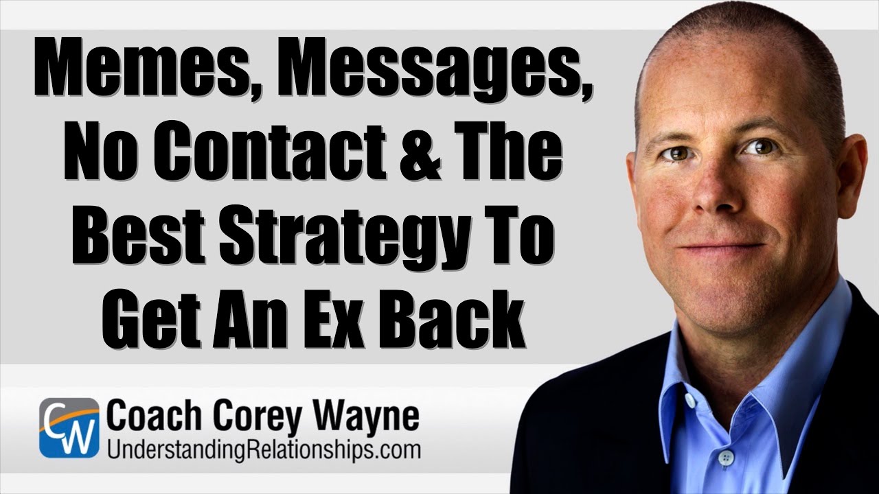 Memes, Messages, No Contact & The Best Strategy To Get An Ex Back - YouTube