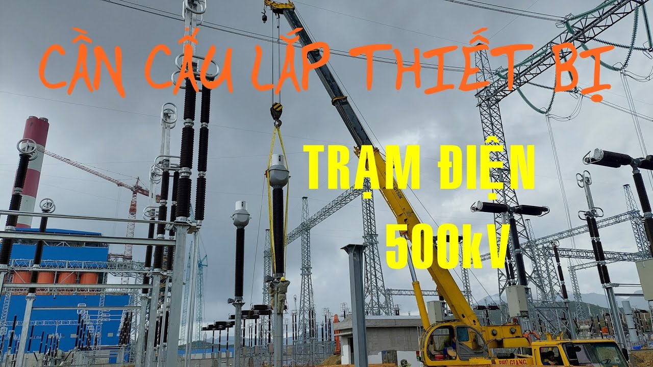Cần cẩu lắp đặt biến dòng điện (CT) 500kV | Install 500kV current ...