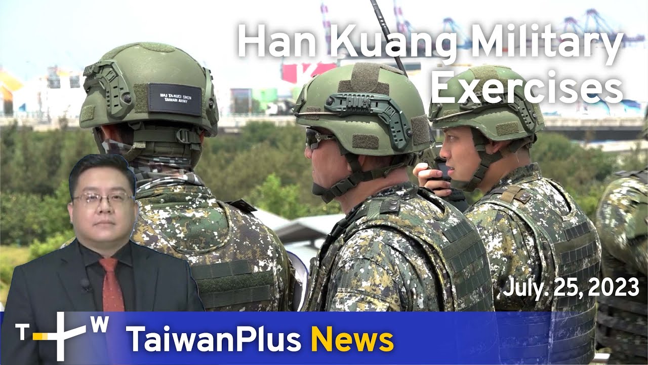 Han Kuang Military Exercises, TaiwanPlus News – 18:00, July 25, 2023 ...
