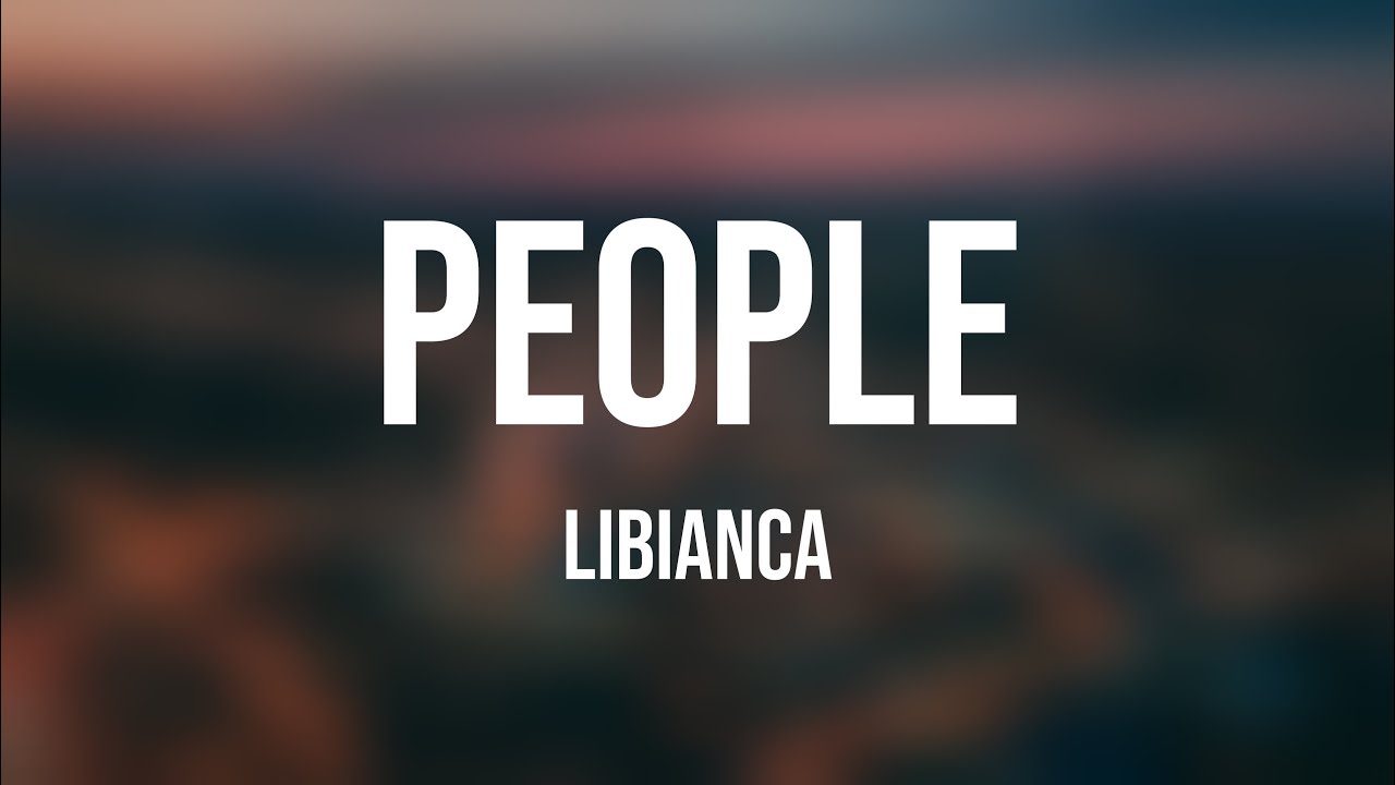 People - Libianca -Lyric Song- 🛸 - YouTube