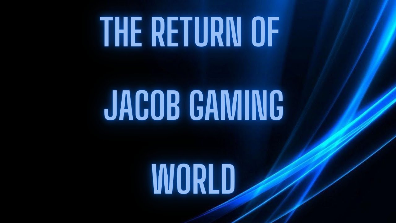 The Return Of Jacob Gaming World (Im Back!!!) - YouTube