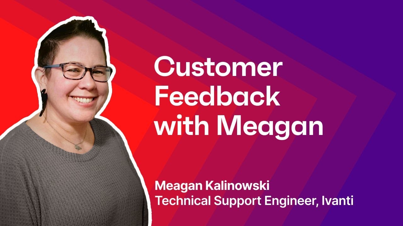 Customer Feedback with Meagan Kalinowski #ivanti #customerservice - YouTube