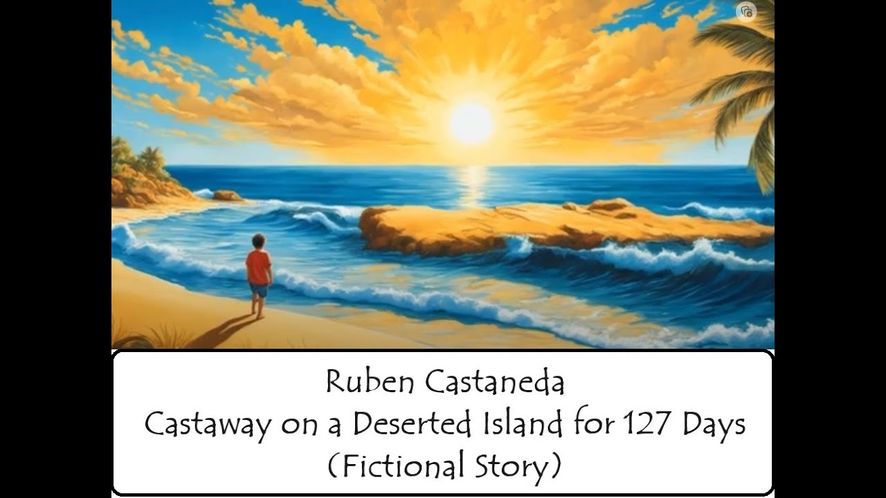 Fictional Survival Story of Ruben Castaneda Castaway on a Deserted ...