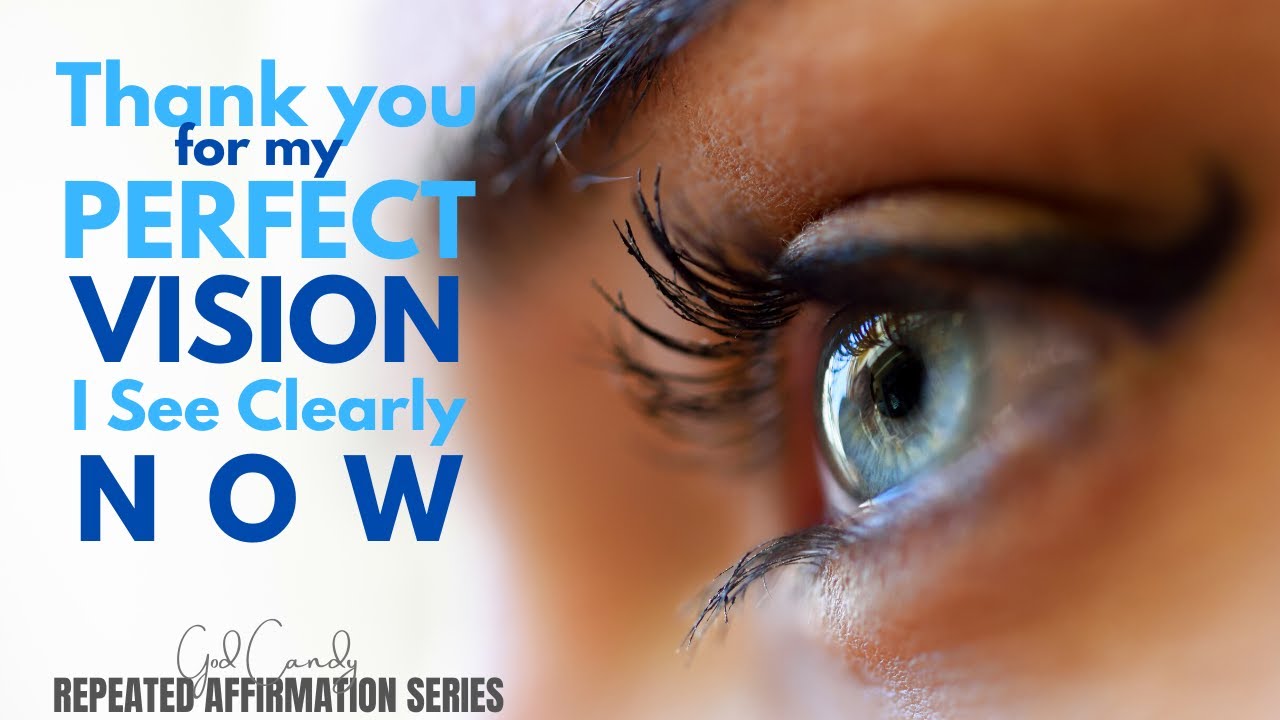 "Thank You for My Perfect Vision. I See Clearly Now!" Affirmation to ...