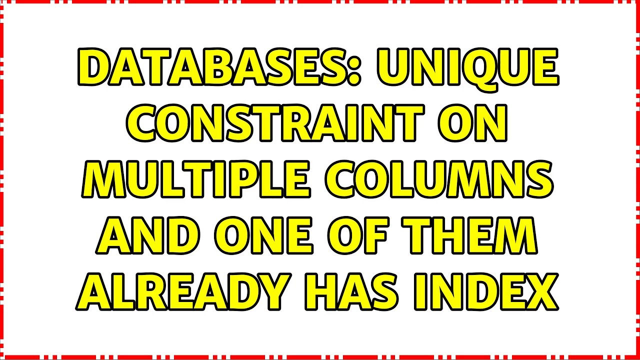 Databases Unique Constraint On Multiple Columns And One Of Them databases-unique-constraint-on-multiple-columns-and-one-of-them