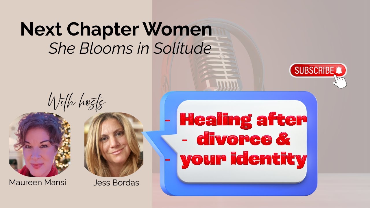 Your Identity & Healing After Divorce, Next Chapter Women: She Blooms ...