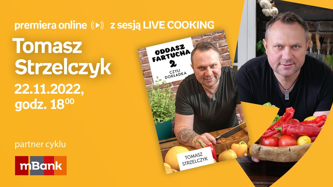 Tomasz Strzelczyk – PREMIERA ONLINE z sesją LIVE COOKING 22.11.2022 g ...