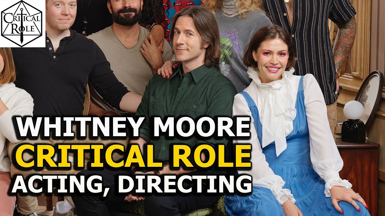 Whitney Moore on Critical Role Campaign 4, Acting, Directing and ...