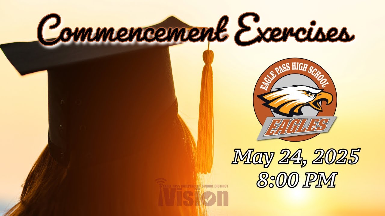 Eagle Pass High School Commencement Exercises | May 24, 2025 - YouTube