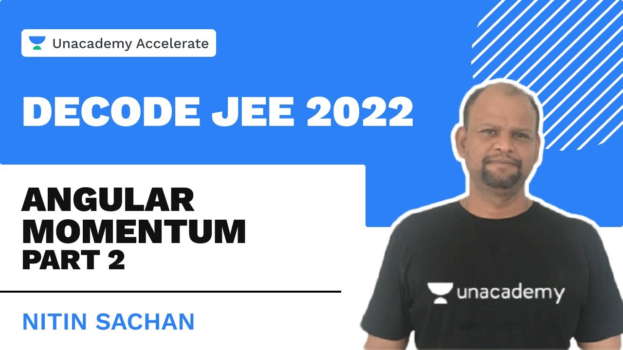Angular Momentum | Part-2 | Decode JEE 2022 | Nitin Sachan | Unacademy Accelerate - YouTube