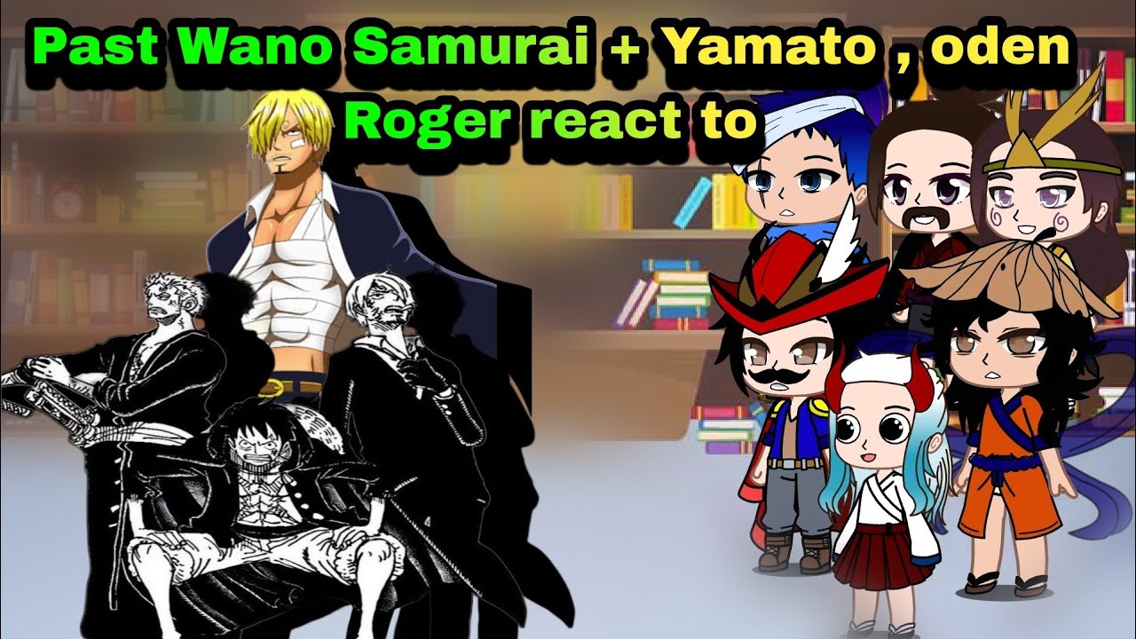 Past Wano Samurai + Yamato,oden Roger reacts to monster trio ( Sanji ...