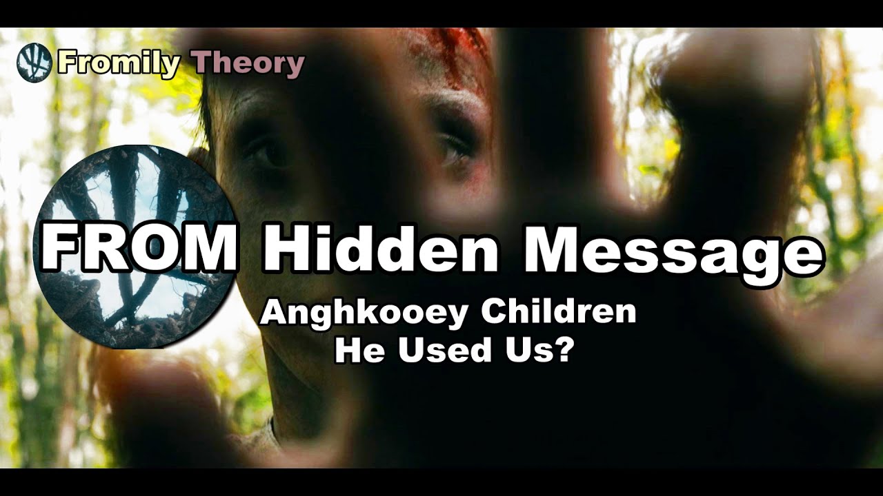 FROM Season 3 Easter Egg: Anghkooey Children: He Used Us? UPDATED ...
