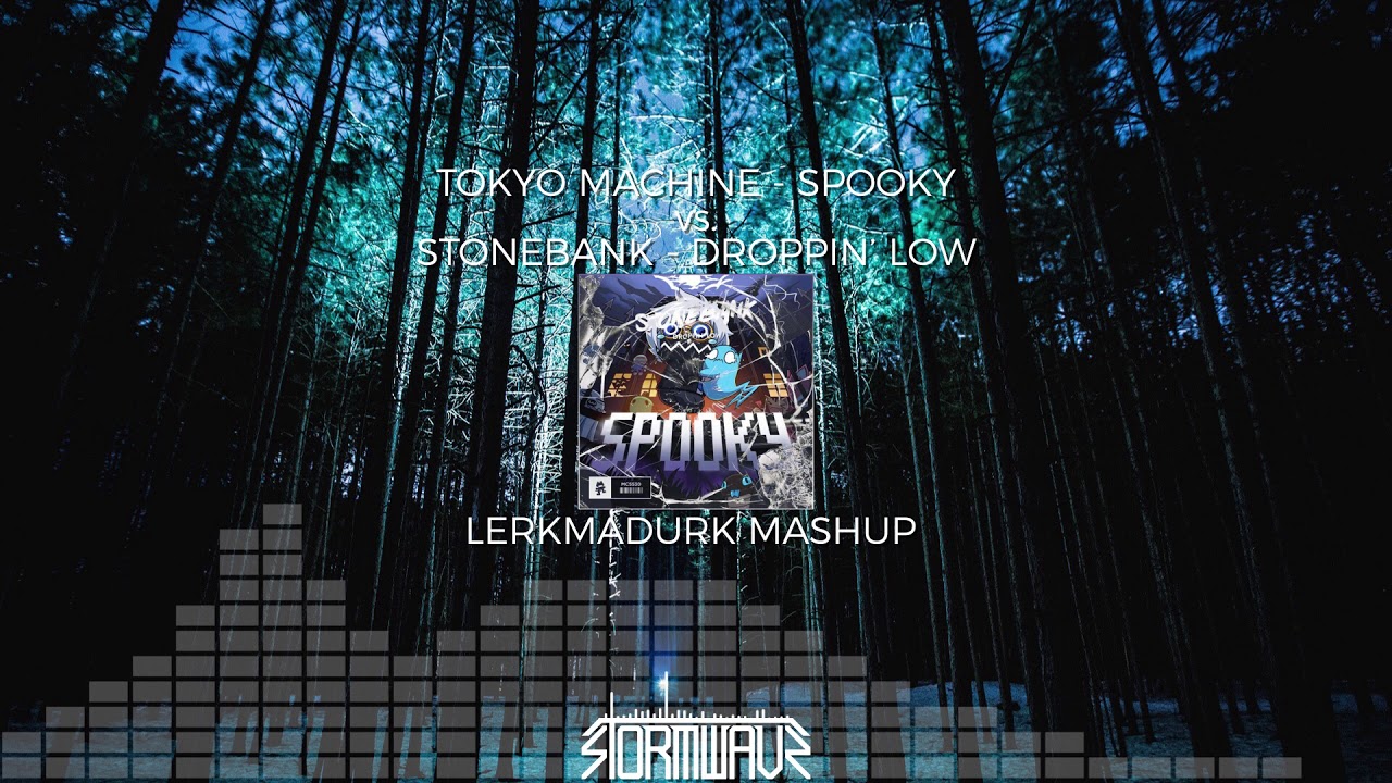 Tokyo Machine - SPOOKY vs. Stonebank - Droppin' Low [LerkMaDurk Mashup ...
