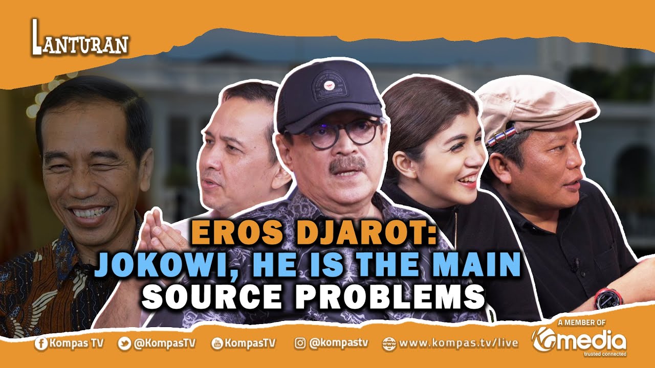 Eros Djarot: Jokowi, The Main Source Problem | Lanturan 47 - YouTube