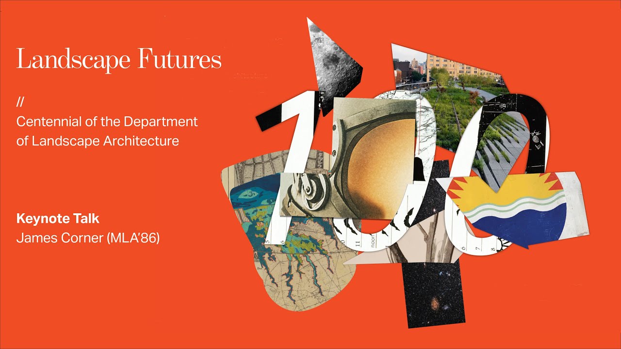 Landscape Futures | Keynote Talk: James Corner (MLA'86) - YouTube