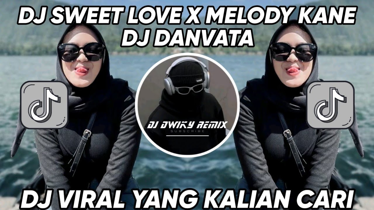 DJ SWEET LOVE X MELODY KANE DJ DANVATA VIRAL TIKTOK TERBARU 2024!! DJ ...