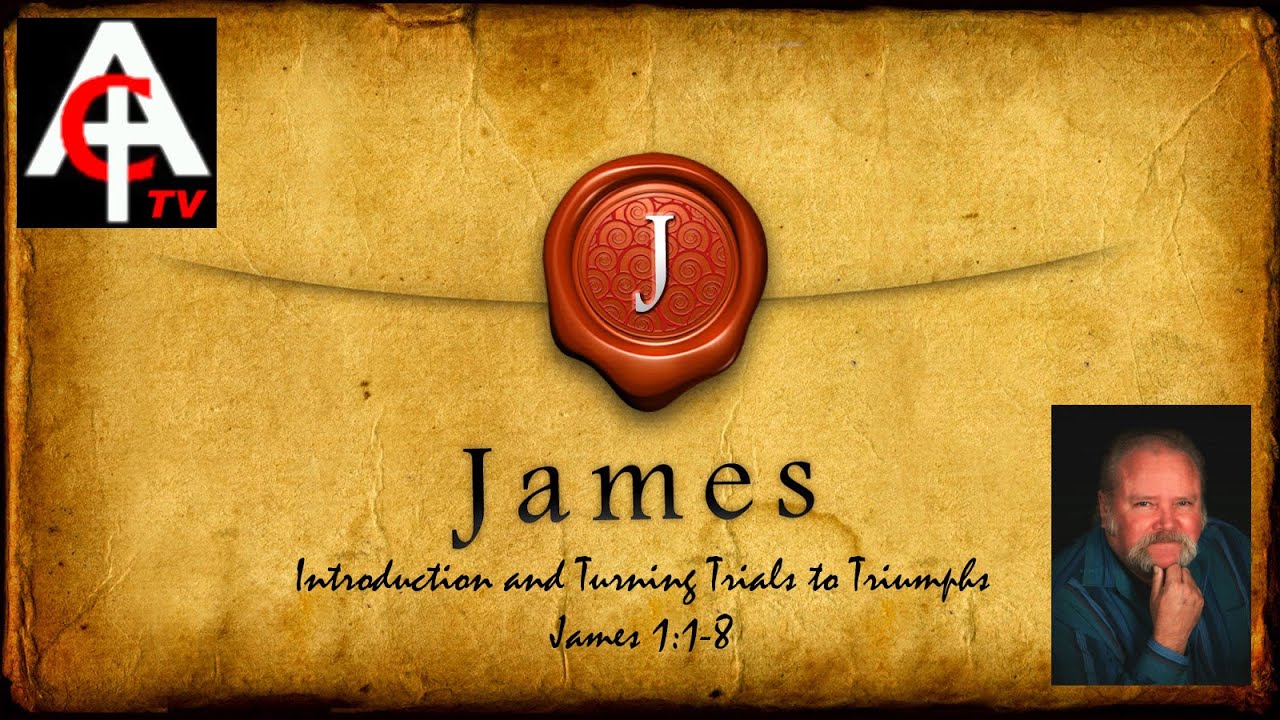 James - Introduction and Turning Trials to Triumphs - James 1:1-8 - YouTube