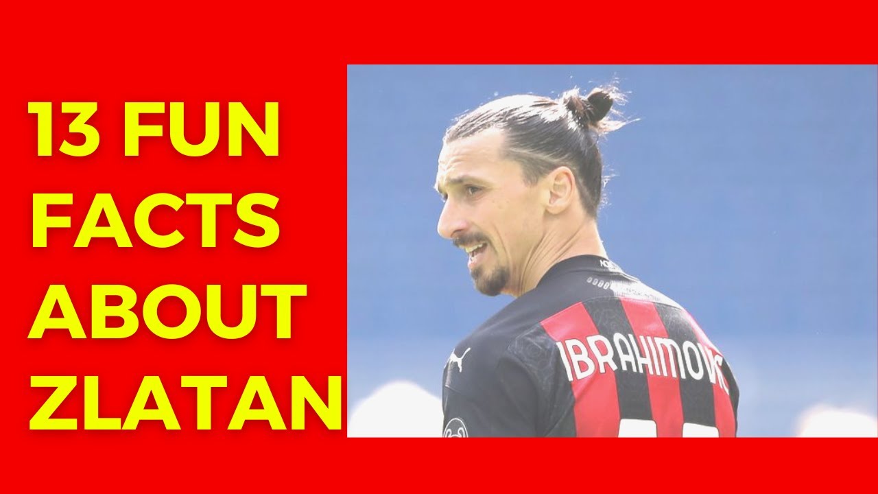 13 unknown fun facts about Zlatan Ibrahimovic - YouTube