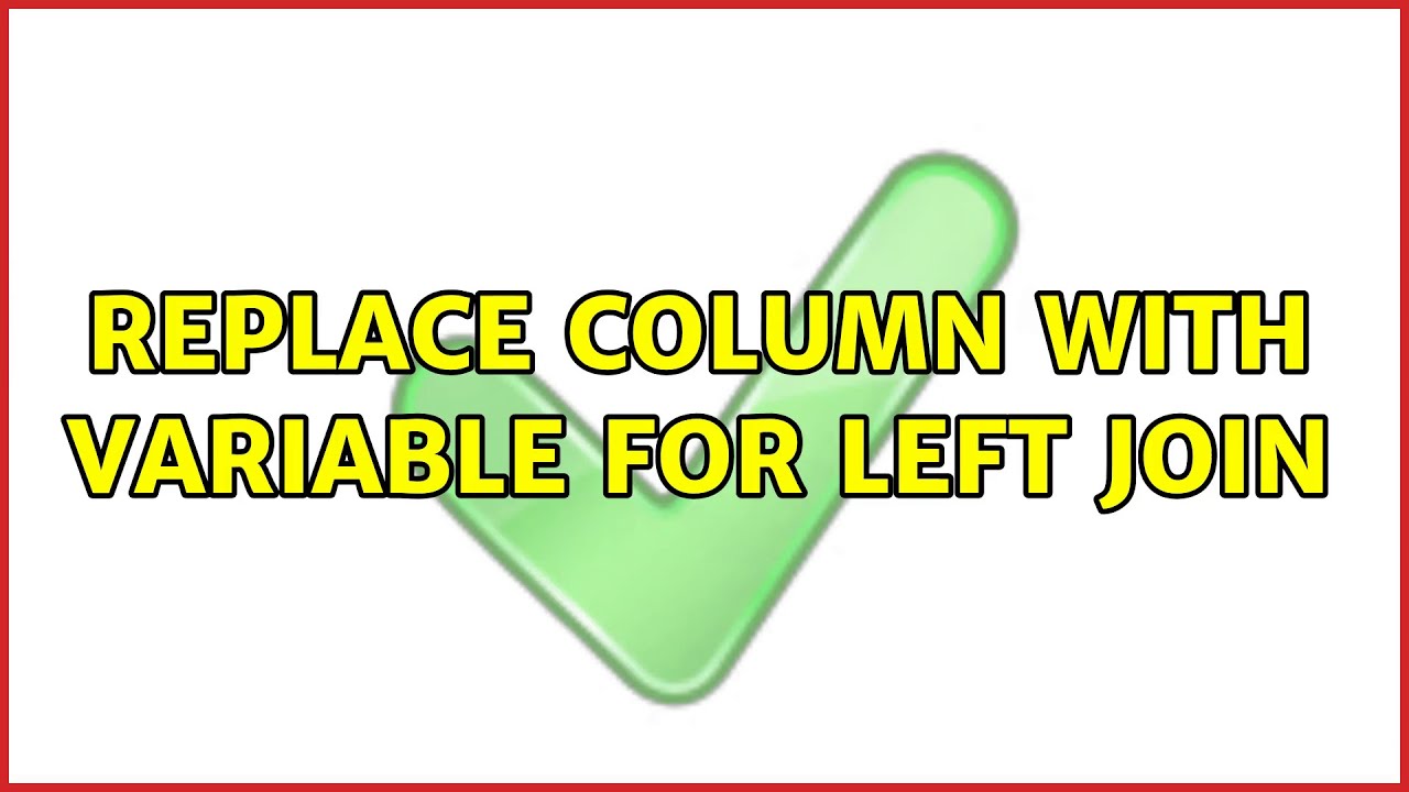 Replace Column With Variable For Left Join YouTube Replace Column With Variable For Left Join YouTube