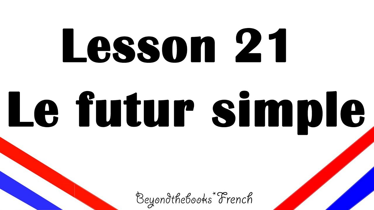 Lesson 21 Le futur simple (future tense) for French Beginners - YouTube