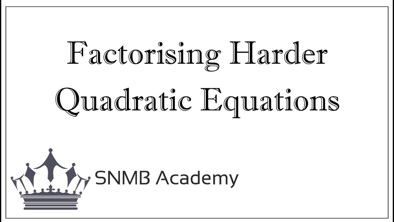 Factorising Harder Quadratic Equations | Algebra | SNMB Academy - YouTube