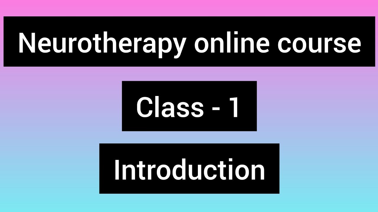 Neurotherapy Class 1 Introduction - YouTube