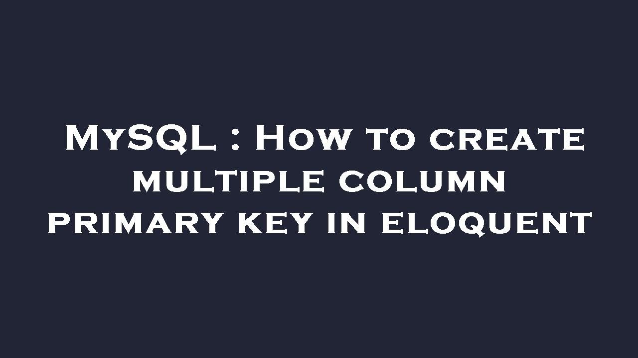 MySQL : How to create multiple column primary key in eloquent - YouTube