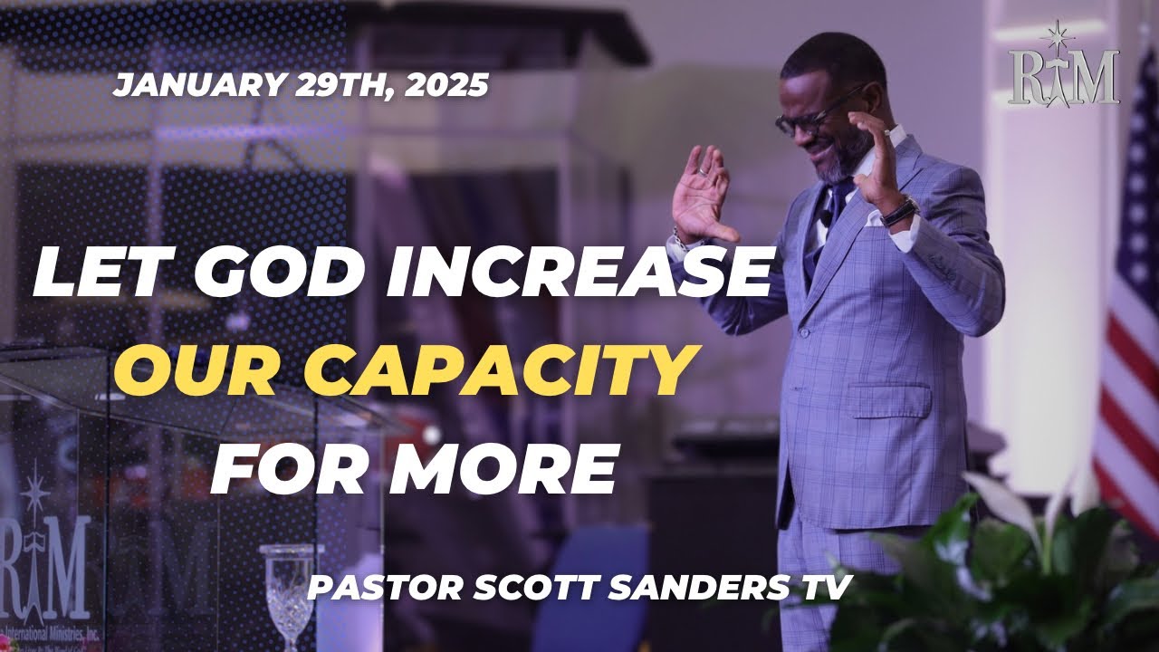 Let God Increase Our Capacity For More | Pastor Scott T. Sanders | 01 ...